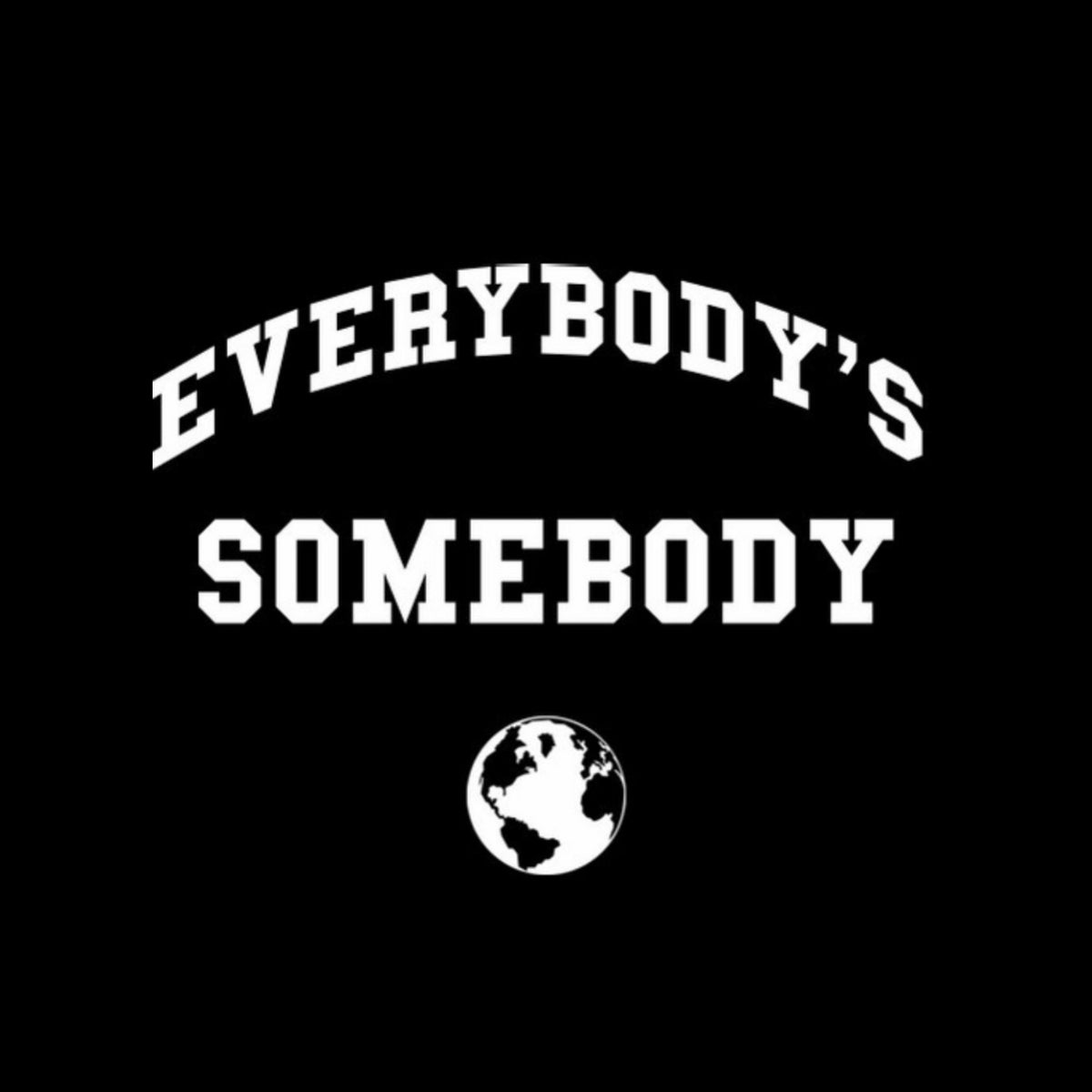 What does it mean to be Somebody – Everybody's Somebody